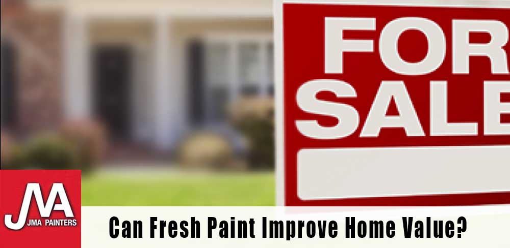 Can Fresh Paint Improve Your Home's Value? | JMA Painters